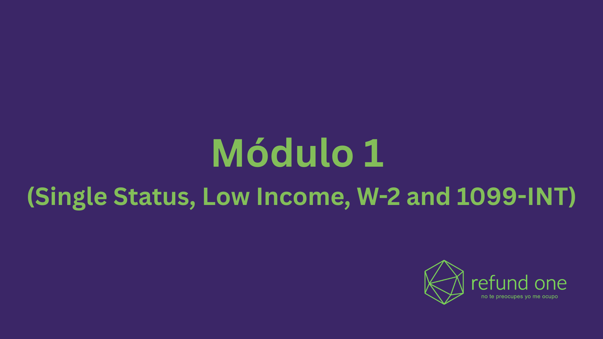 Module 1 (Single Status, Low Income, W-2 and 1099-INT) – Refund One